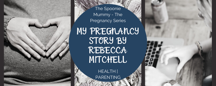 My Pregnancy Story by Rebecca Mitchell – The Spoonie Mummy